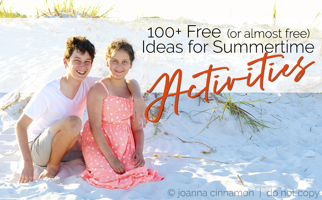 100+ Free (or Almost Free) Ideas for Summertime Activities - Joanna ...