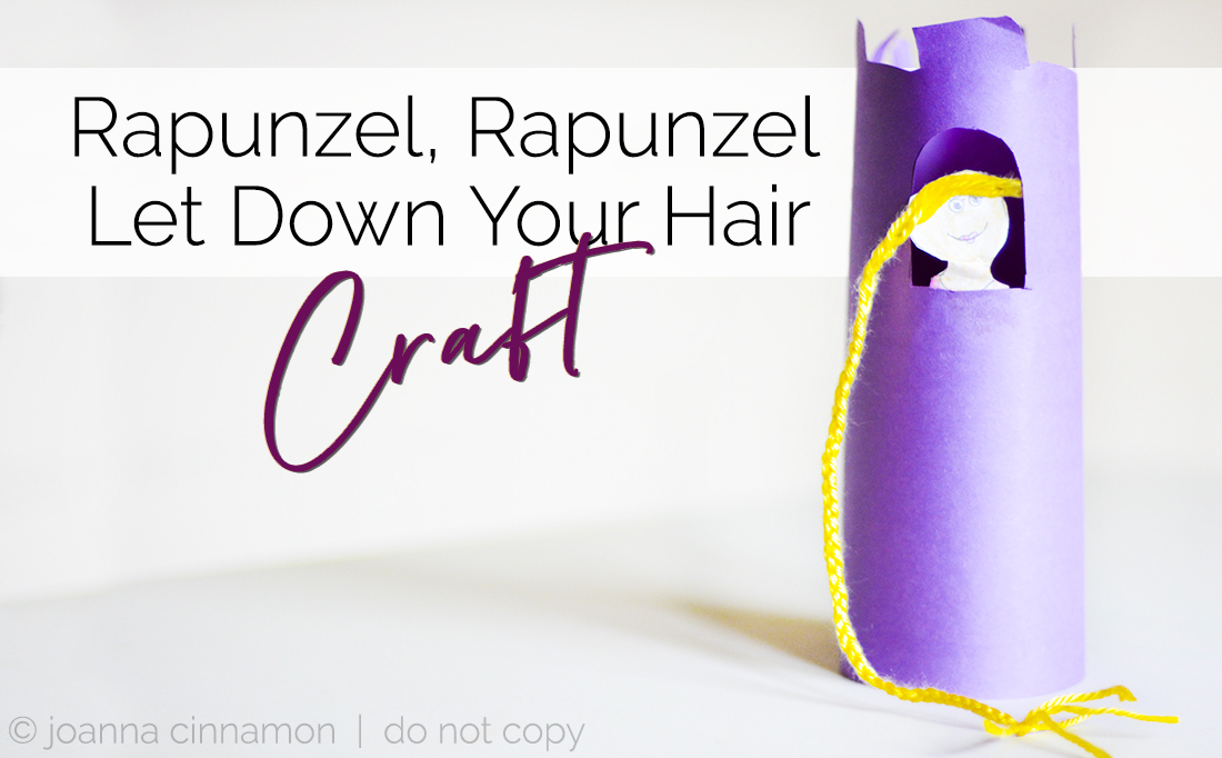 Rapunzel, Rapunzel! Let Down Your Hair Craft - Joanna Cinnamon