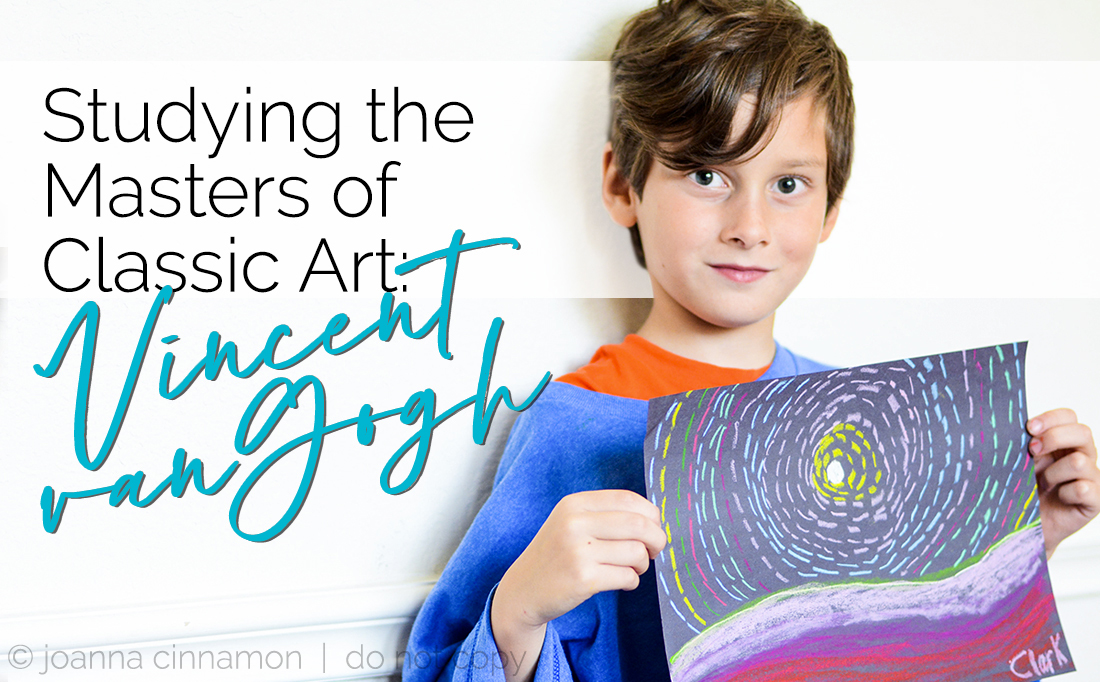 Studying the Masters of Classic Art: Vincent Van Gogh - Joanna Cinnamon
